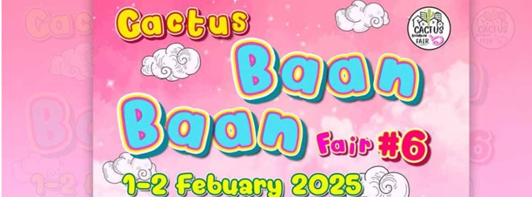 Cactus BaanBaan Fair ครั้งที่ 6 | Zipevent - Inspiration Everywhere
