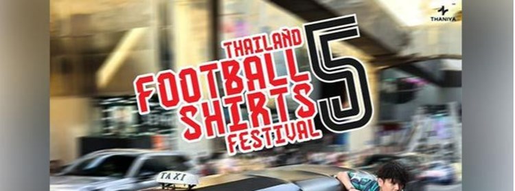 THAILAND FOOTBALL SHIRTS FESTIVAL 5 | Zipevent - Inspiration Everywhere