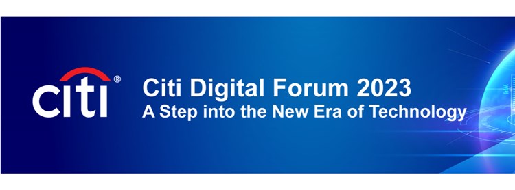 Citi Digital Forum 2023 : A step into the New Era of technology ...